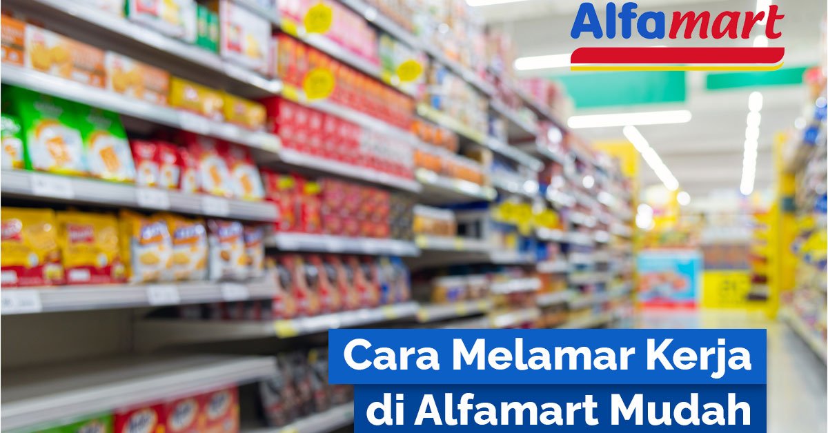 √ 2 Cara Melamar Kerja di Alfamart Mudah dan Lengkap